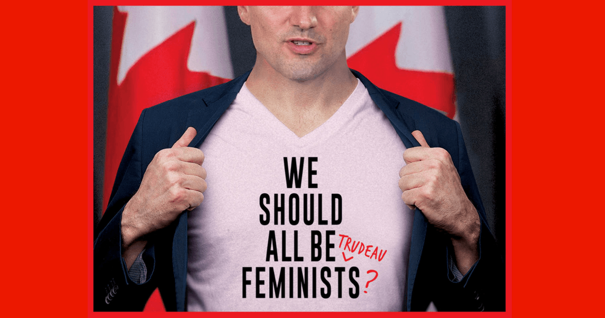 Does Justin Trudeau’s feminism shut conservative women out of the ...