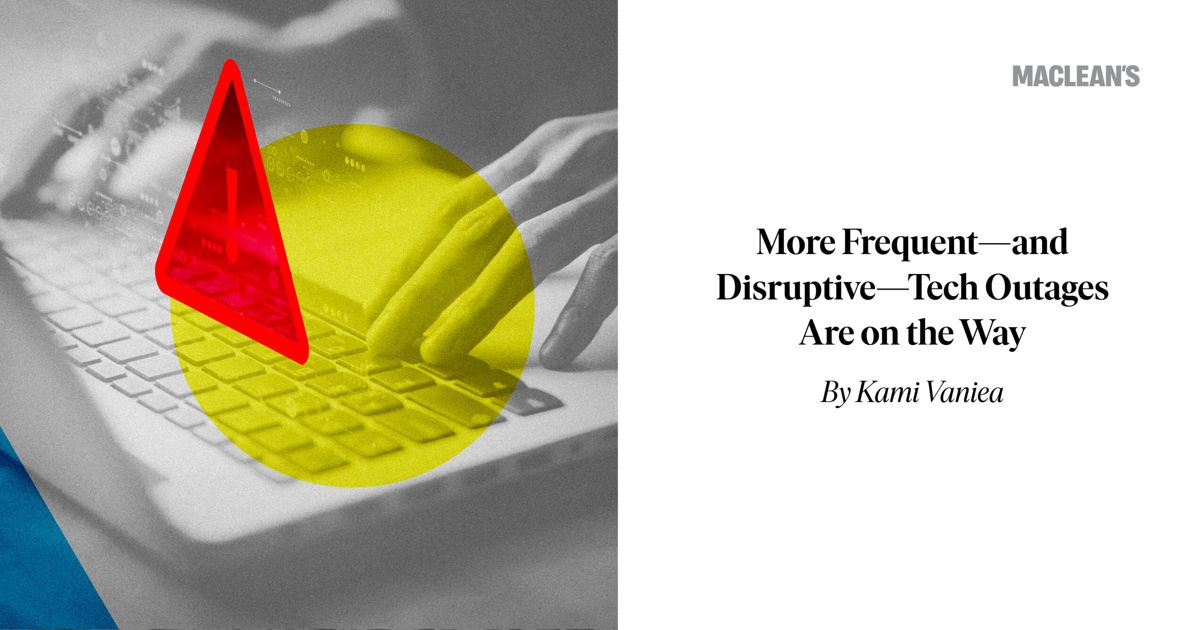 More Frequent—and Disruptive—Tech Outages Are on the Way - Macleans.ca